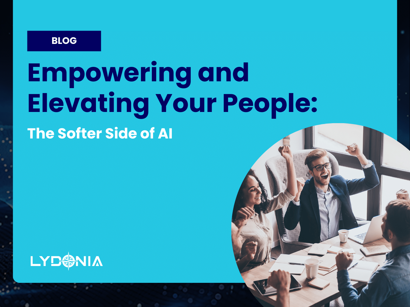 Empowering and Elevating Your People: The Softer Side of AI - Lydonia